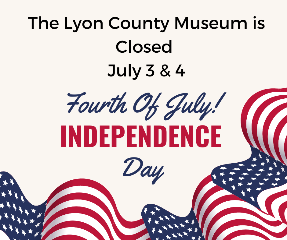 Closed July 3 & 4 - Lyon County Museum